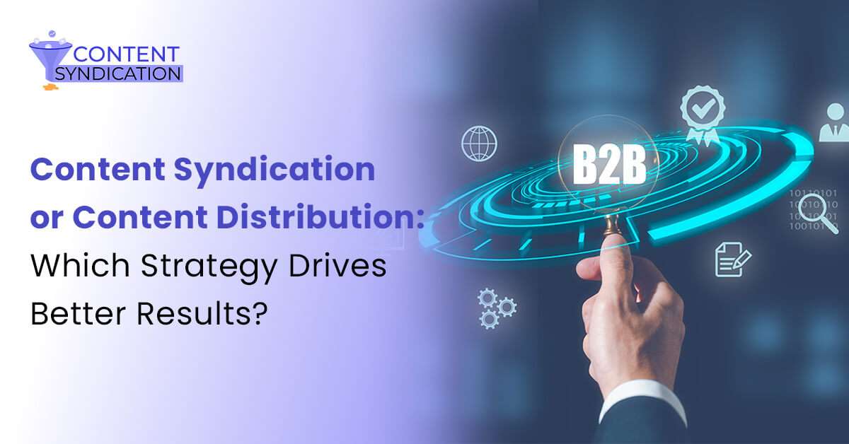 Content Syndication or Distribution Which Drives Better Results?