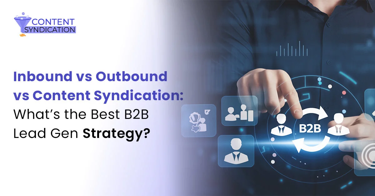 Inbound vs Outbound vs Content Syndication for B2B Lead Generation
